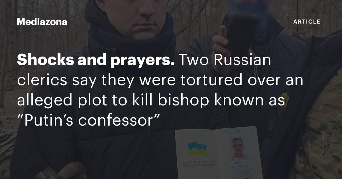 Shocks and prayers. Two Russian clerics say they were tortured over an ...