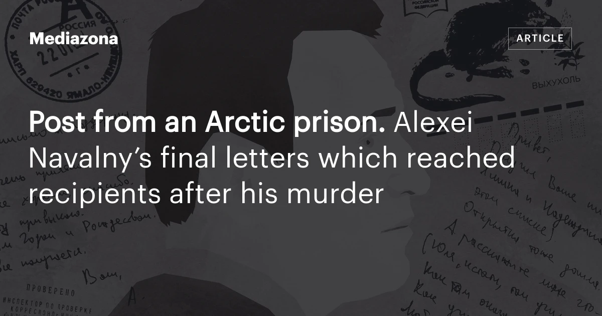 Post from an Arctic prison. Alexei Navalny’s final letters which ...