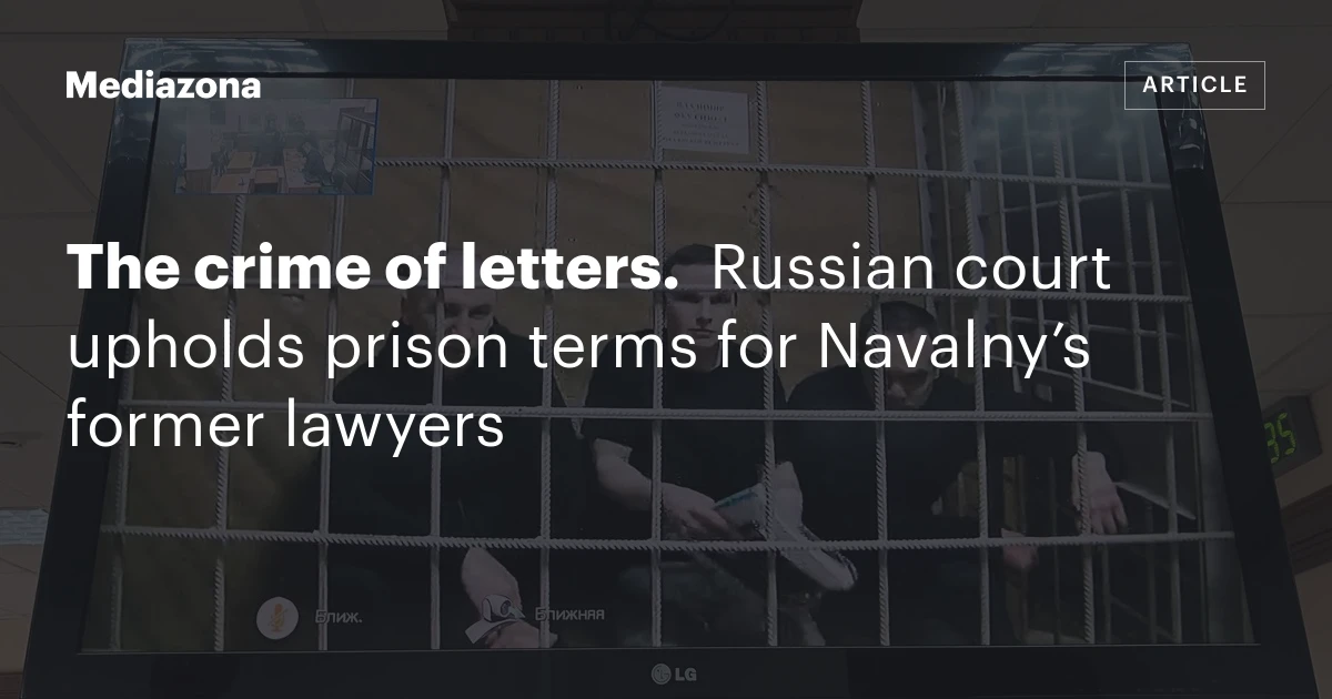 The crime of letters. Russian court upholds prison terms for Navalny’s ...