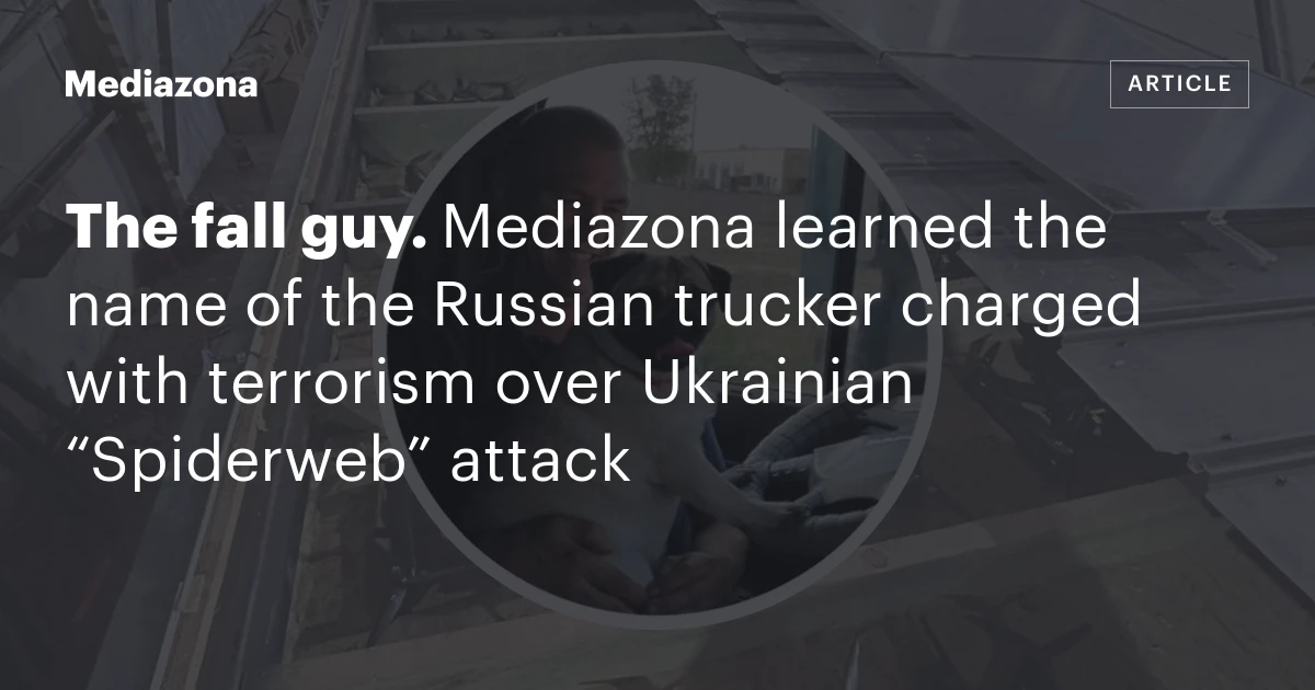 The fall guy. Mediazona learned the name of the Russian trucker charged ...