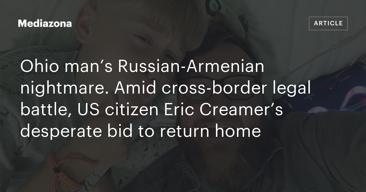 Ohio man’s Russian‑Armenian nightmare. Amid cross‑border legal battle ...