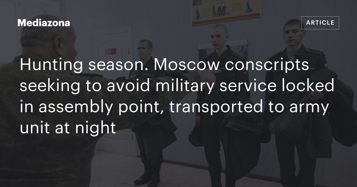 Hunting season. Moscow conscripts seeking to avoid military service ...