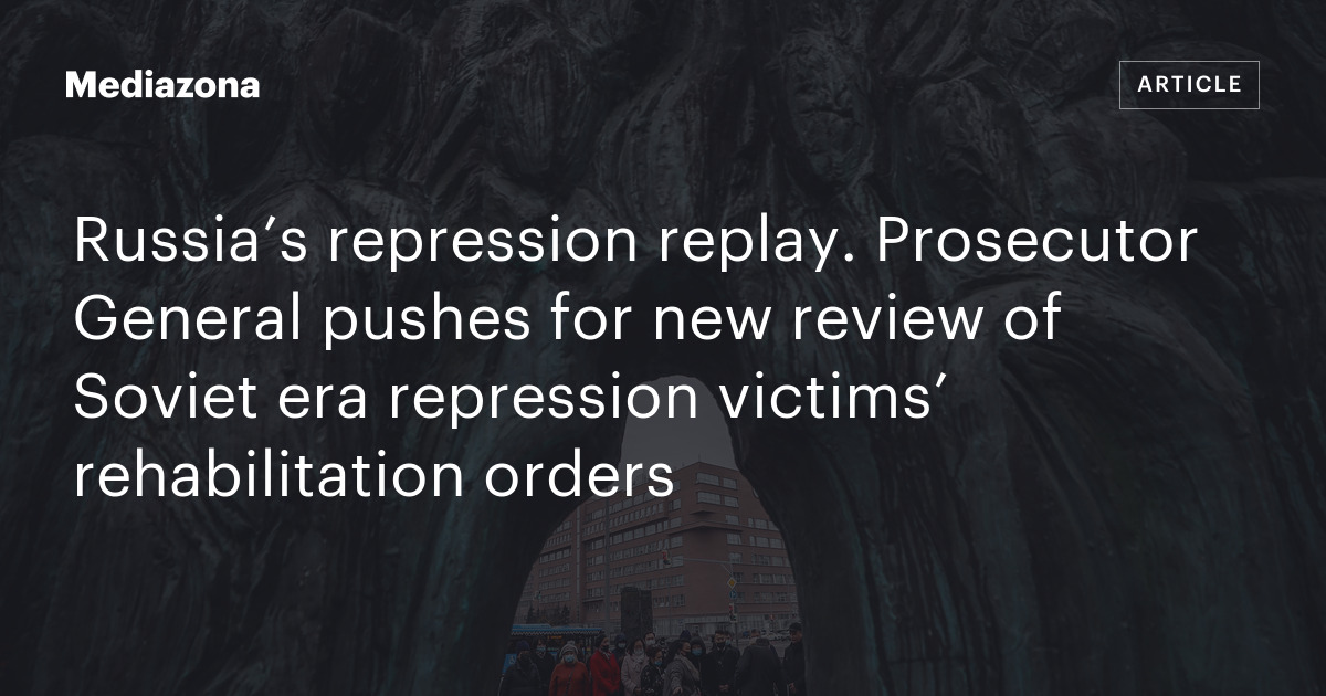 Russia’s repression replay. Prosecutor General pushes for new review of ...