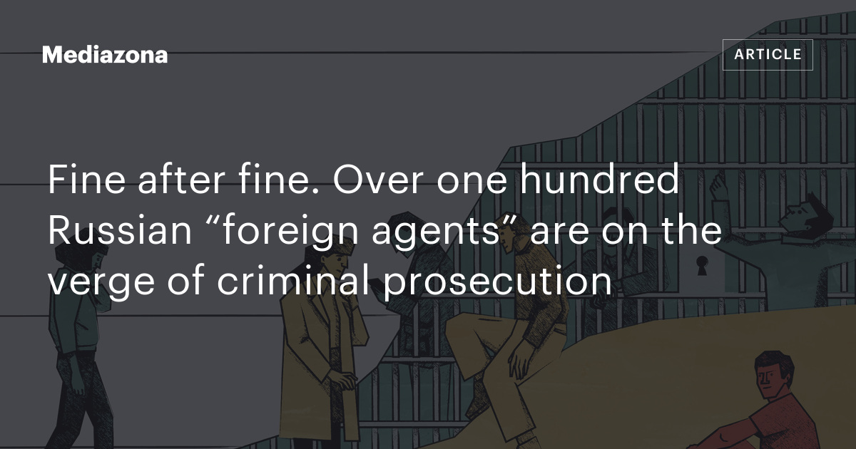 Fine after fine. Over one hundred Russian “foreign agents” are on the ...
