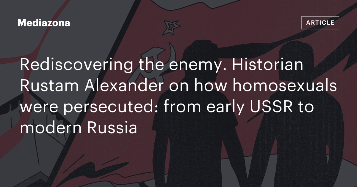 Rediscovering the enemy. Historian Rustam Alexander on how homosexuals ...